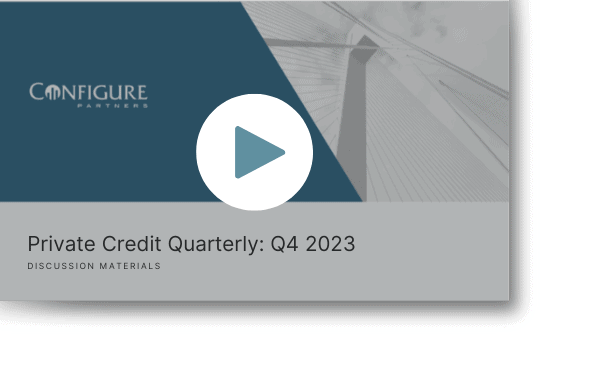 Q4 2023 Private Credit Quarterly - Webinar Recording (non-gated) - Configure Partners